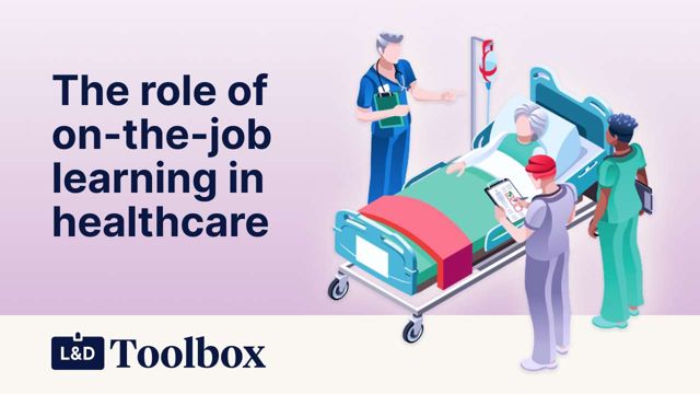 [Guide] The Role of On the Job Learning in Healthcare Settings
